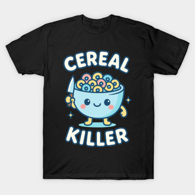 Cereal Killer – Cute Food Pun - Cereal - T-Shirt | TeePublic