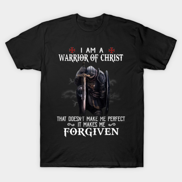 Christian Knight Templar I Am A Warrior Of Christ Forgiven - Warrior Of ...