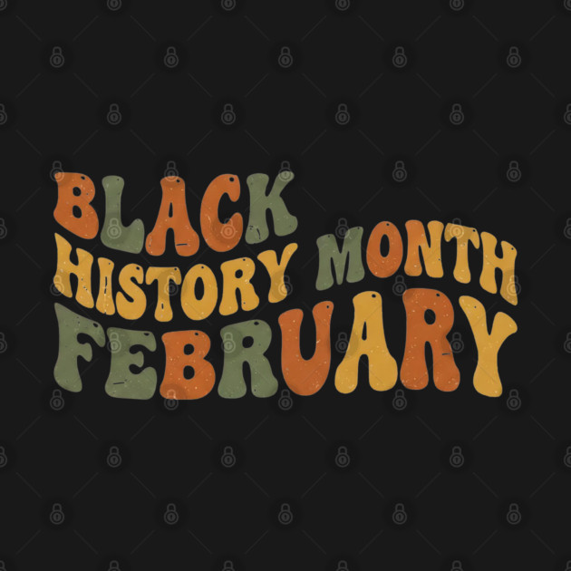 Black History Month February - Black History Month - T-Shirt | TeePublic