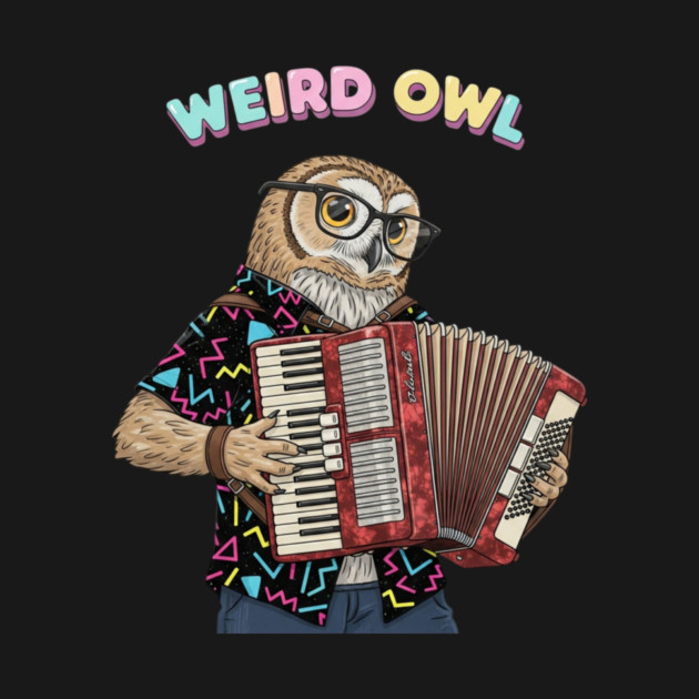 Weird Owl Accordion Player - Weird Owl Accordion Player - T-Shirt ...