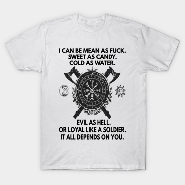 Viking I Can Be Mean As Fuck Sweet As Candy Cold As Water Evil As Hell ...