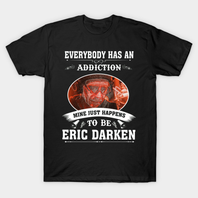 Everybody Has An Addiction Mine Just Happens To Be Eric Darken - To Be ...
