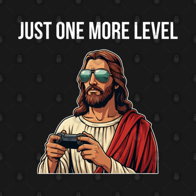 Just one more level funny Jesus meme gamer - Jesus Meme - T-Shirt ...