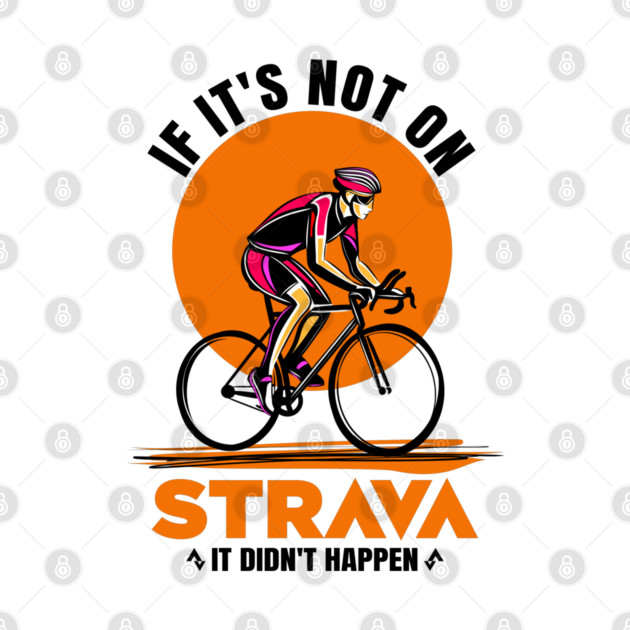 If Its Not on Strava It Never Happened Cycling Quote for Data Driven ...