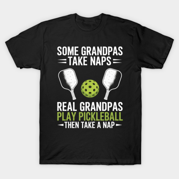Some Grandpas Take Nap Real Play Pickleball Pickle Ball - Pickleball ...