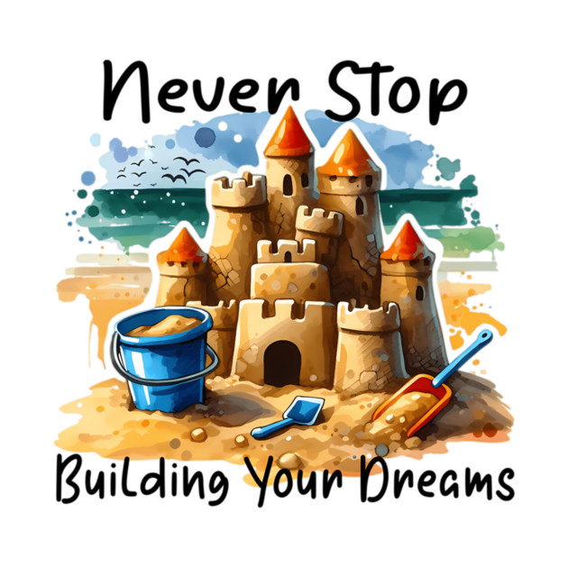 Never Stop Building Dreams Beyond The Horizon - Funny Quote - T-Shirt ...