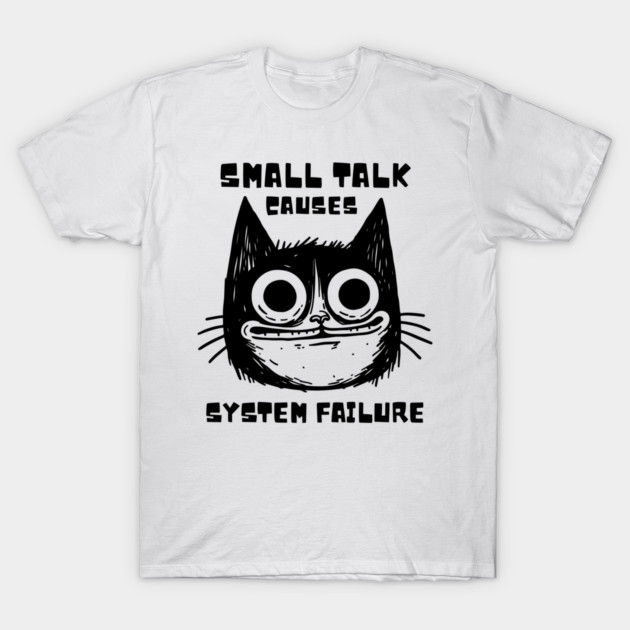 Small Talk Causes System Failure - Small Talk - T-Shirt | TeePublic