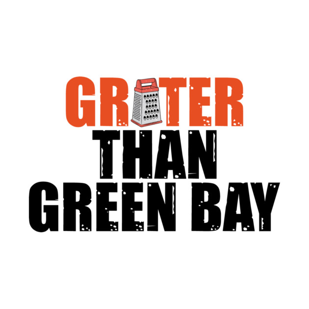 Grater Than Green Bay-Greater Cheese Grate - Greater Than Green - T ...