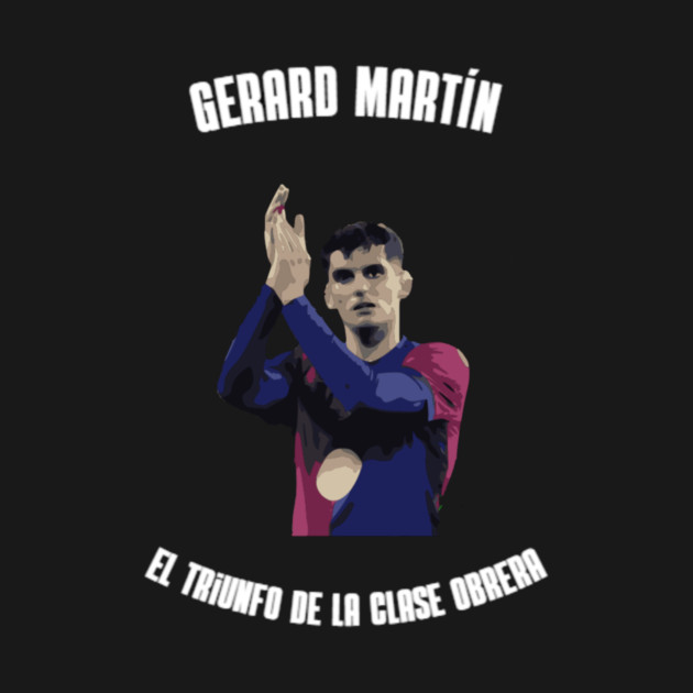 Gerard Martín: El triunfo de la clase obrera - Soccer - T-Shirt | TeePublic