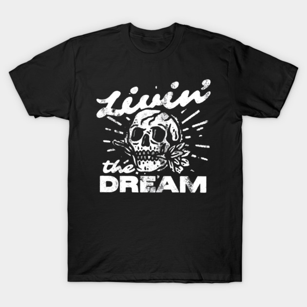 Livin' The Dream - Skull - Skull Graphic - T-Shirt | TeePublic