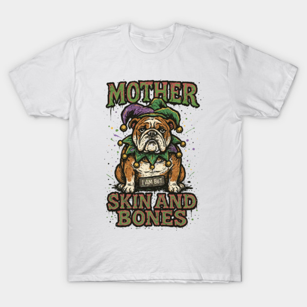 Mardi Gras English Bulldog Mother I Am But Skin And Bones Funny - Mardi ...