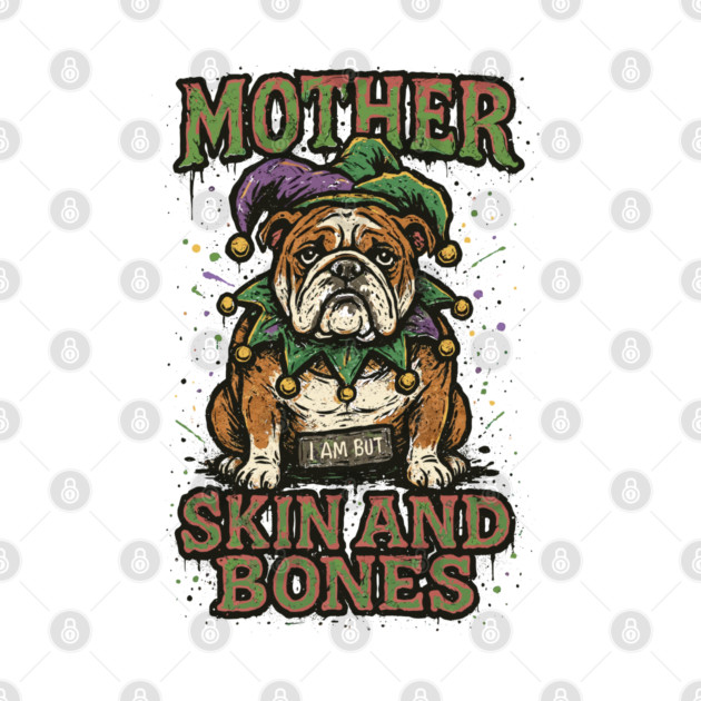 Mardi Gras English Bulldog Mother I Am But Skin And Bones Funny - Mardi ...