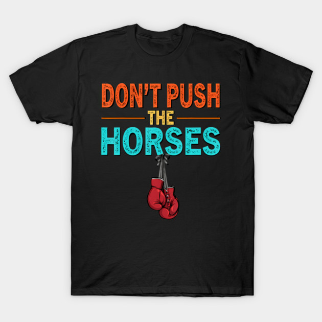 Dont Push The Horses Dont Push Horses - Retro Vintage Meme - T-Shirt ...
