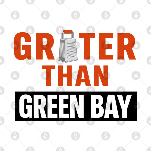 Grater-Than-Green Bay - Greater Cheese Grate - Grater Than Green Bay ...