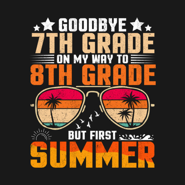 Goodbye 7th Grade On My Way To 8th Grade But First Summer - 7th Grade ...