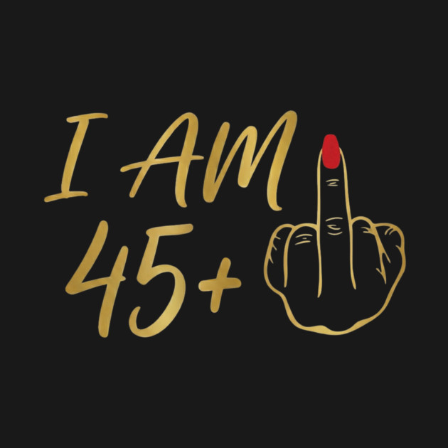I Am 45 Plus 1 for A 46th Birthday - I Am 45 Plus 1 For A 46th Birthday ...