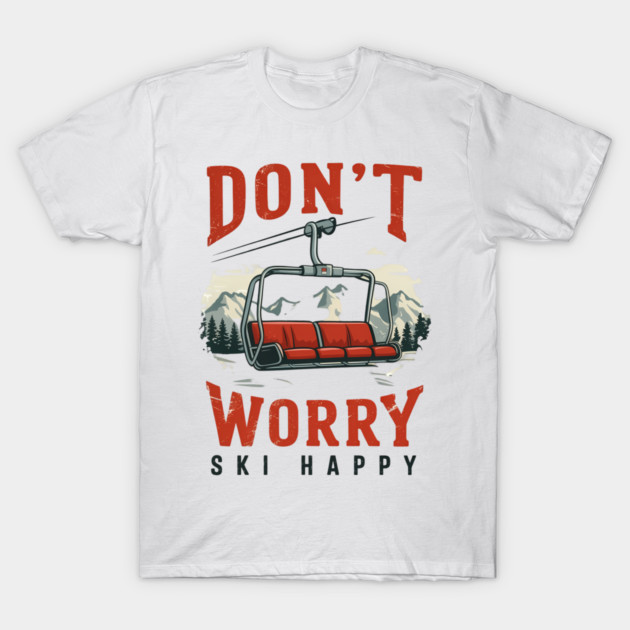 Don’t Worry Ski Happy Skiing Mountain Winter - Mountain Winter - T ...