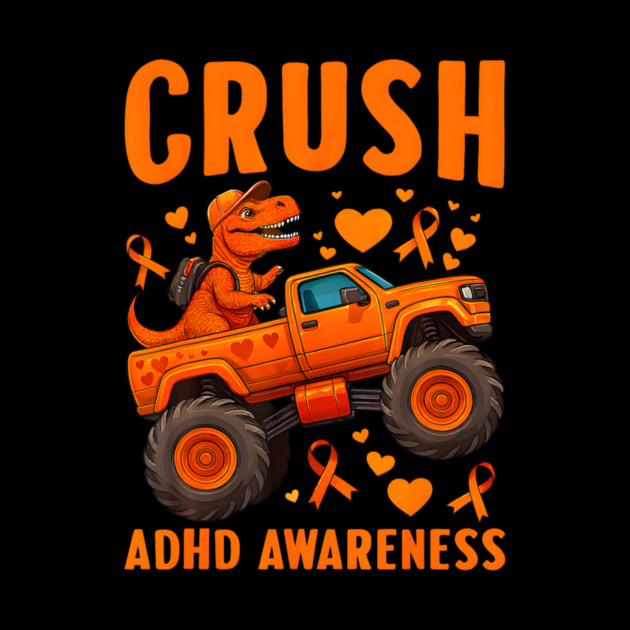 Crush Adhd T-Rex Monster Truck - Funny Crush Awareness - Phone Case ...