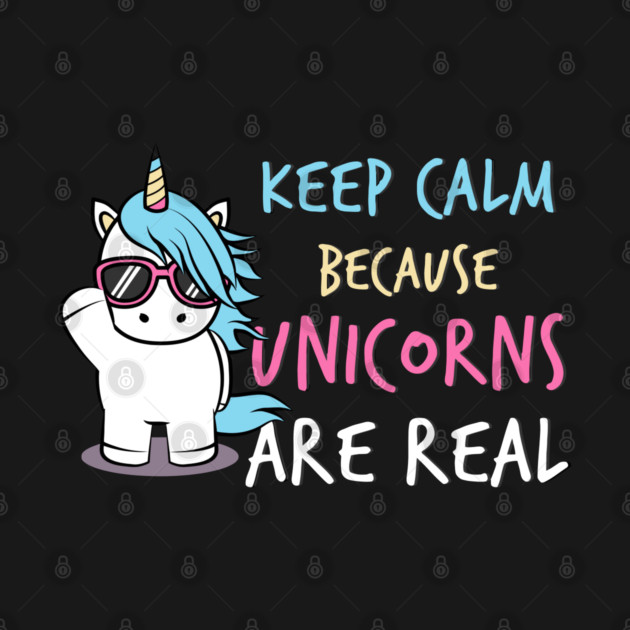 Keep Calm Because Unicorn Are Real Costumed - Motivation - T-Shirt ...