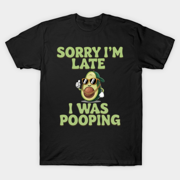 Sorry I'm Late I Was Pooping Funny Kids - Funny Kids - T-Shirt | TeePublic