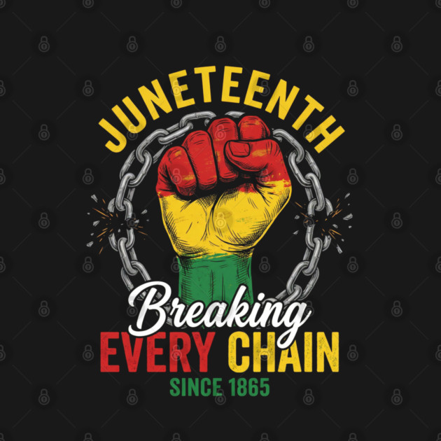 Juneteenth Breaking Every Chain For Black Americans - Juneteenth - T ...