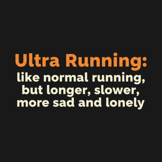 Ultra Running Meme Funny Sad and Lonely Ultra Runner Gift ...