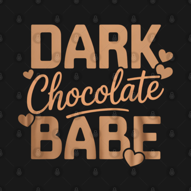 Dark Chocolate Babe Melanin Girl Black History Month - Dark Chocolate ...