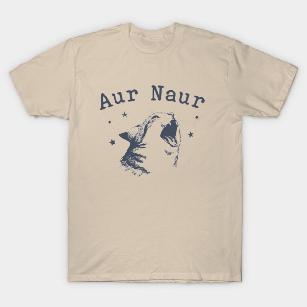Aur Naur Cat Meme - Aur Naur - T-Shirt | TeePublic
