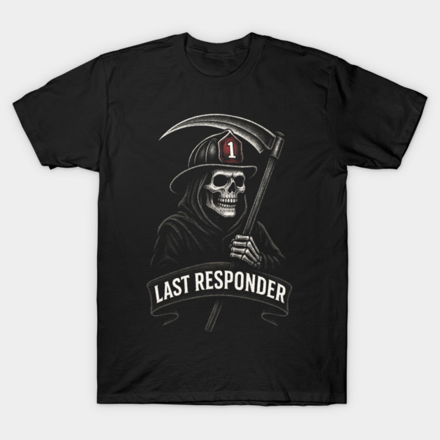 Last Responder Reaper – Dark Firefighter Art - Reaper - T-Shirt | TeePublic