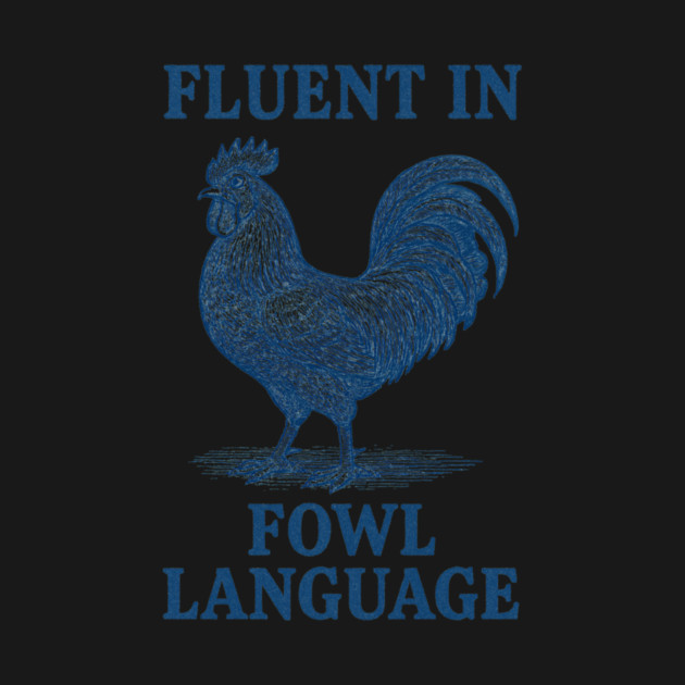 Fluent in Fowl Language – Chicken Humor - Chicken - T-Shirt | TeePublic