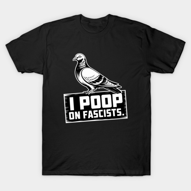 I poop on Fascists - Antifascist Merch - I Poop On Fascists - T-Shirt ...