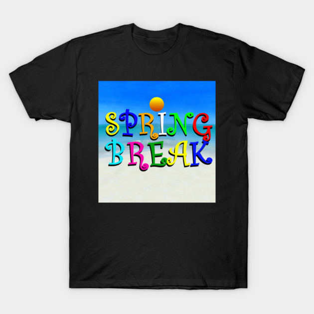 Spring Break - Spring Break - T-Shirt | TeePublic