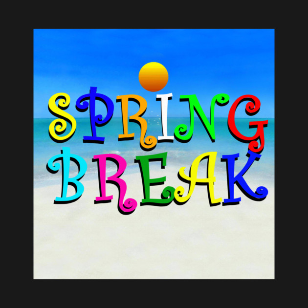 Spring Break - Spring Break - T-Shirt | TeePublic