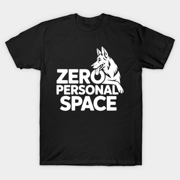 Zero Personal Space - German Shepherd - T-Shirt | TeePublic