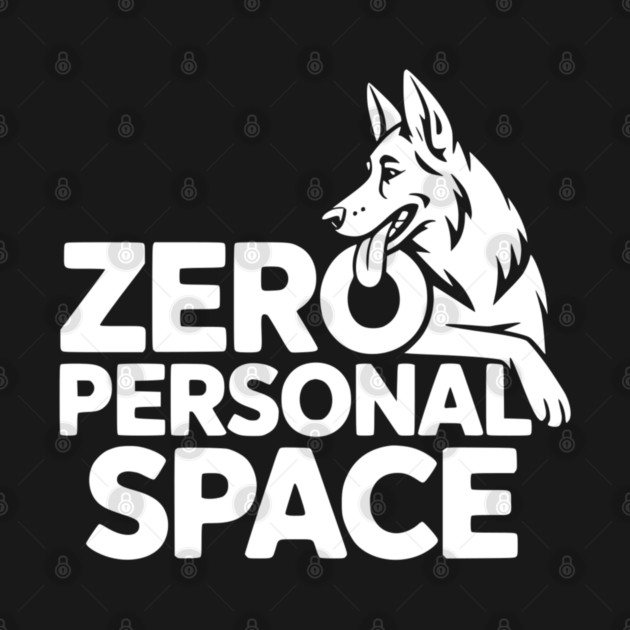 Zero Personal Space - German Shepherd - T-Shirt | TeePublic