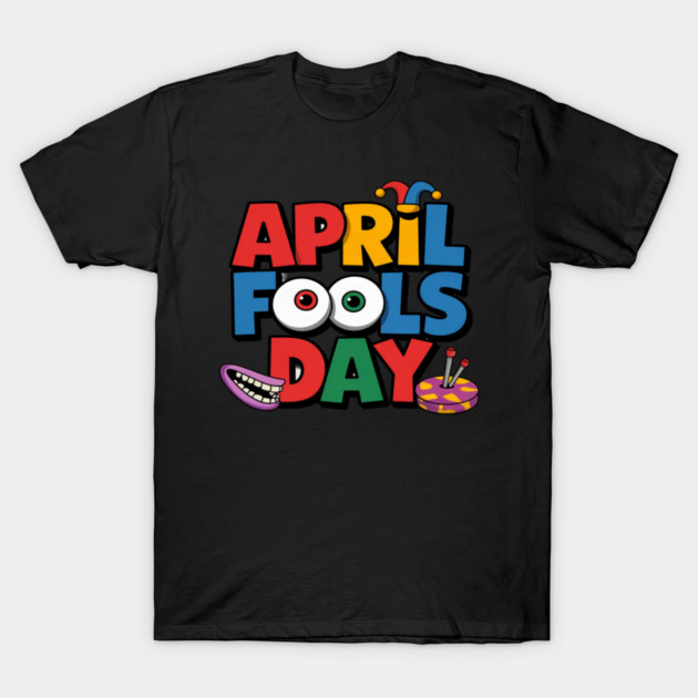 April Fool's Day April 1st joke Pranks - April Fools Day - T-Shirt ...