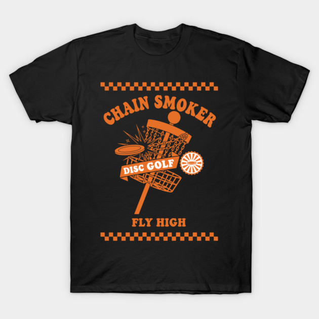 Chain Smoker Disc Golf Fly High Design - Disc Golf - T-Shirt | TeePublic