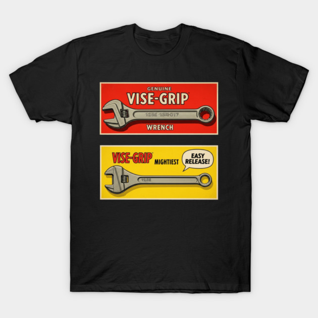 Genuine Vise-Grip Wrench - Genuine Vise Grip Wrench - T-Shirt | TeePublic