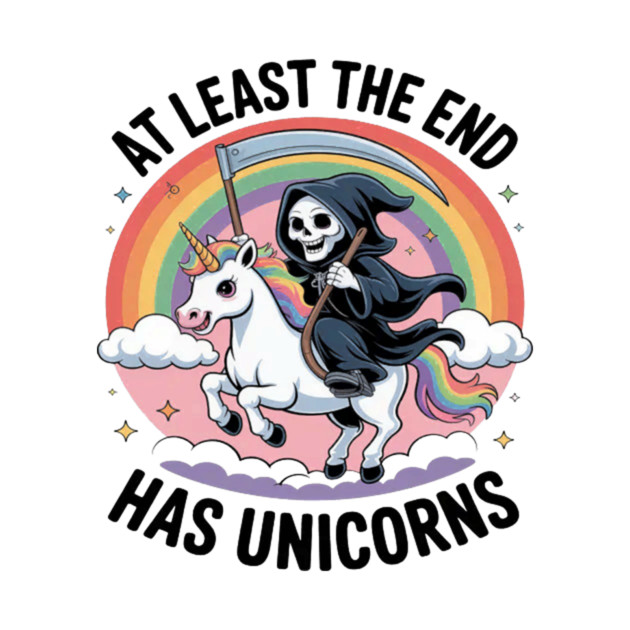 At least the end has unicorns, Cute Grim Reaper - Grim Reaper - T-Shirt ...