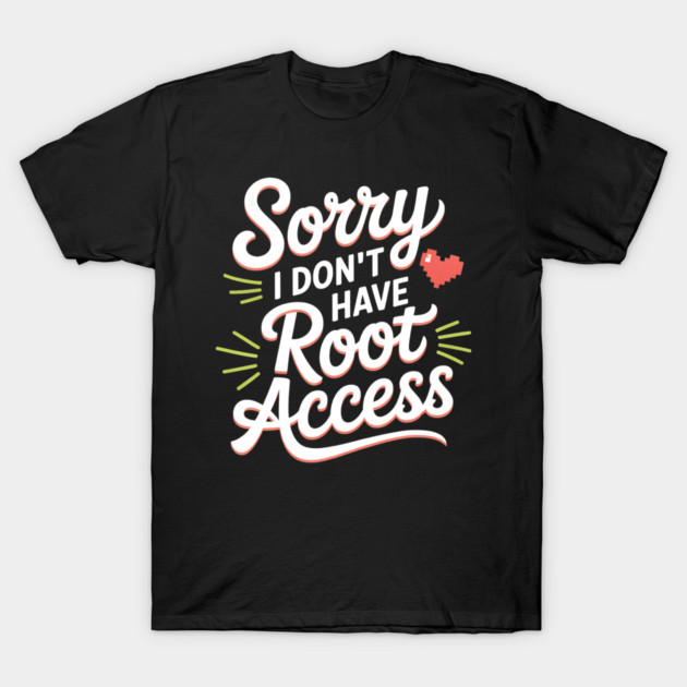 Sorry I Don't Have Root Access Programmer Developer - Programmer Humor ...