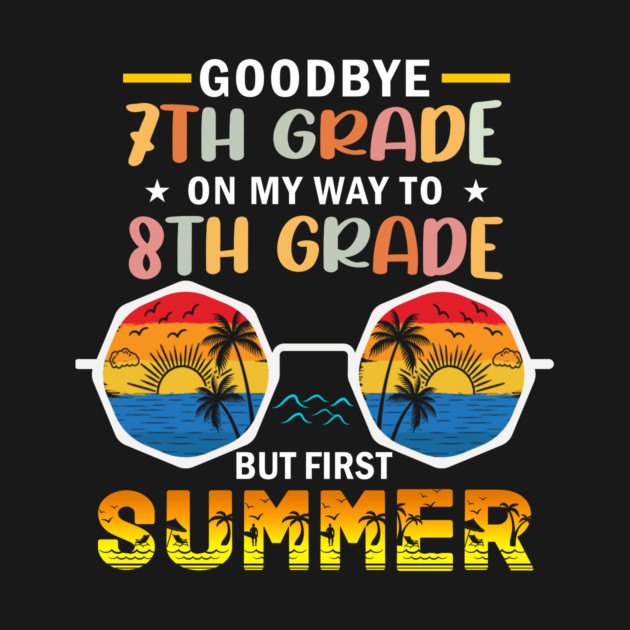 Goodbye 7th Grade On My Way To 8th Grade But First Summer - End Of ...