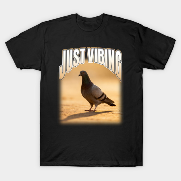 Just Vibing Chill Pigeon Bird - Pigeon Humor - T-Shirt | TeePublic