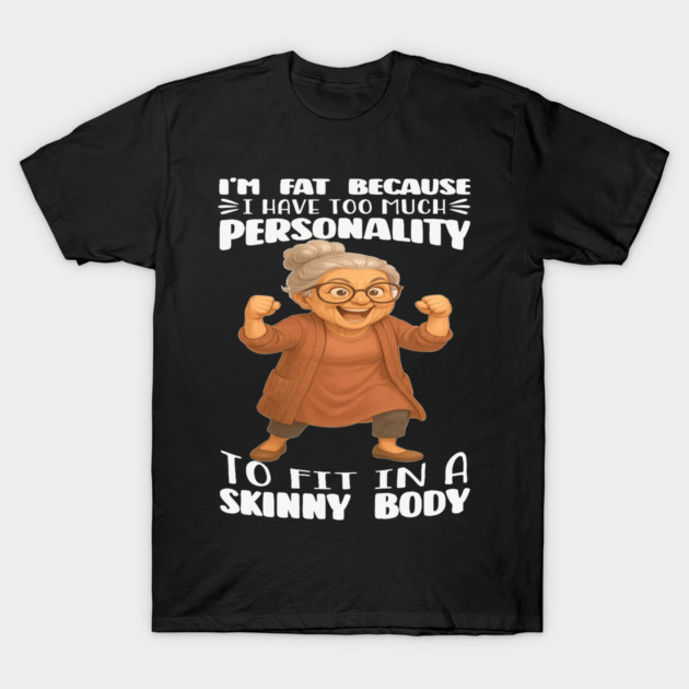I'm Fat Because I Have Too Much Personality To Fit In A Skinny Body ...