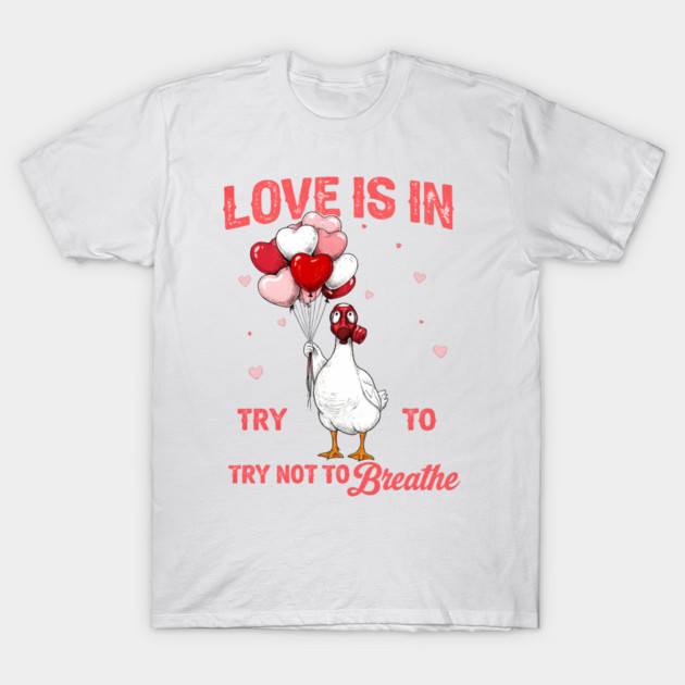 Love Is In The Air Try Not To Breathe - Valentine Humor - T-Shirt ...