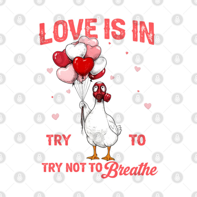 Love Is In The Air Try Not To Breathe - Valentine Humor - T-Shirt ...