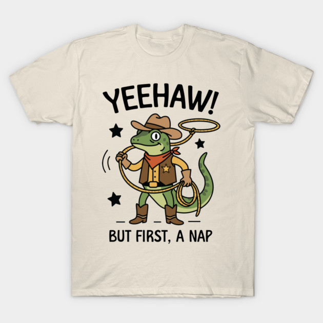 Yeehaw But First A Nap Sleepy Lizard Cowboy - Funny Cowboy - T-Shirt ...
