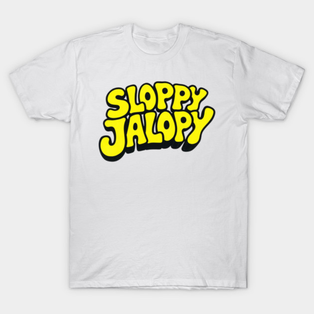 SLOPPY JALOPY - Sloppy Jalopy - T-Shirt | TeePublic