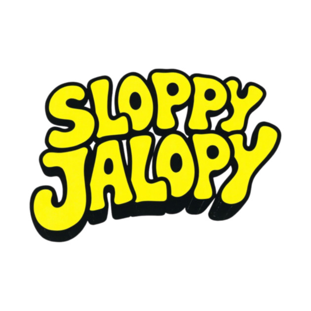 SLOPPY JALOPY - Sloppy Jalopy - T-Shirt | TeePublic