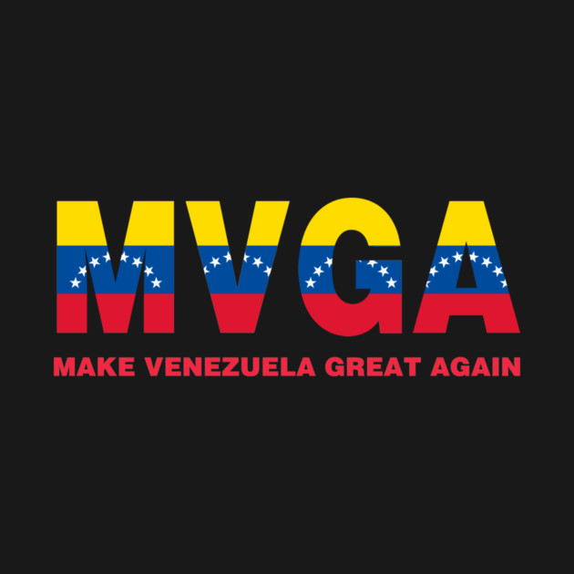 MVGA Venezuela Make Venezuela Great Again Venezuela Flag - Mvga ...