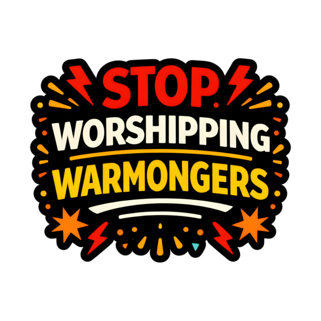 Stop Worshipping Warmongers - Anti-War Protest | Anti-Trump Protest ...